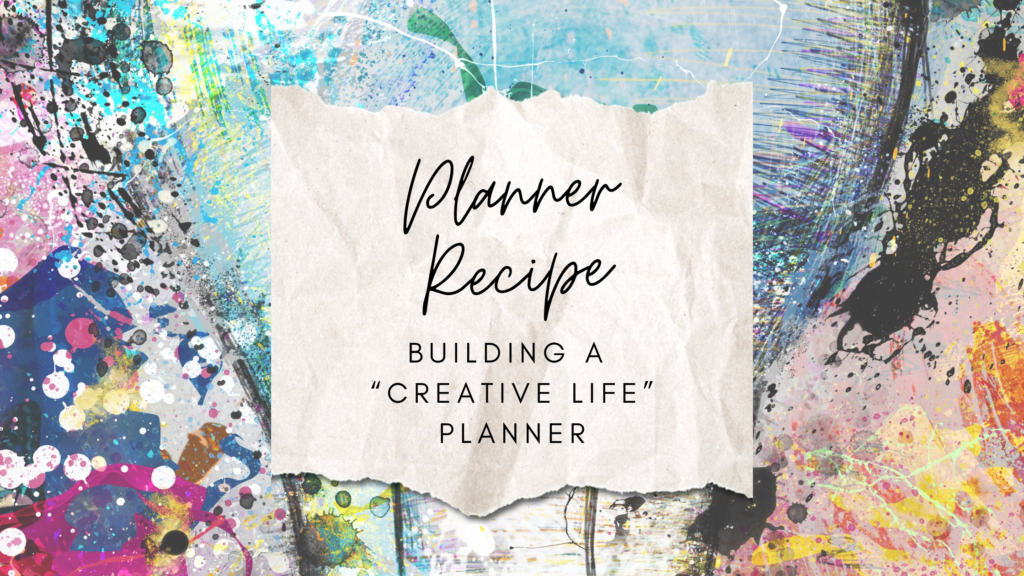 Planner Recipe: Building the Perfect Creative Life Planner - The ...