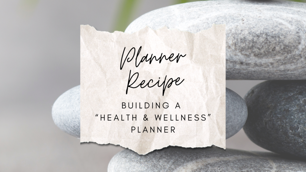 Planner Recipe: Building the Perfect Health and Wellness Planner - The ...